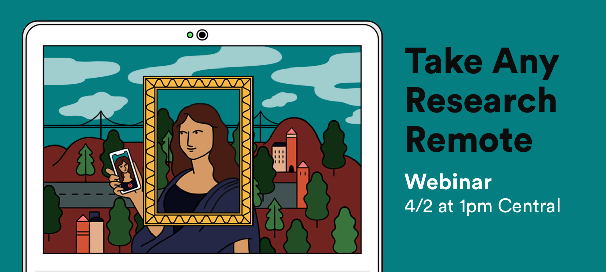 Webinar | Take Any Research Remote: How to Get Rich Data Virtually